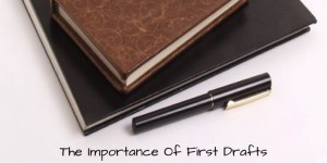 The Importance Of First Drafts